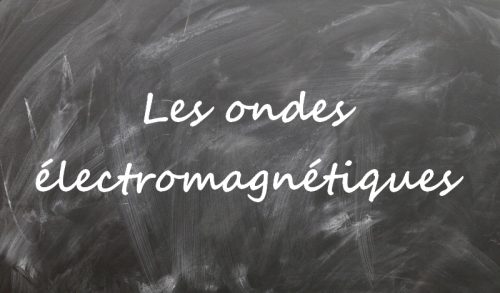 Ondes électromagnétiques - Définition - cours