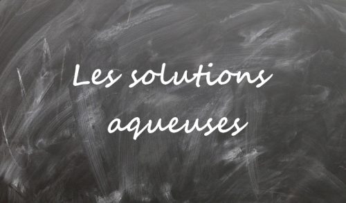 Solutions aqueuses | Définition - Cours de chimie niveau seconde