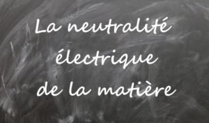 Neutralité électrique de la matière | Cours de chimie niveau seconde