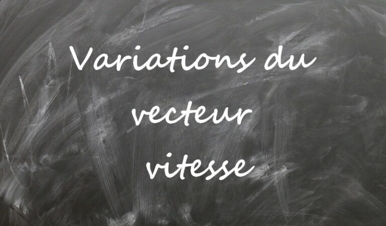 Variations du vecteur vitesse - PHYSIQUE ET CHIMIE