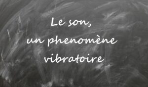 Le son phénomène vibratoire | Cours de 1ère, enseignement scientifique