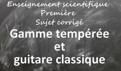Sujet corrigé: Gamme tempérée et guitare classique - 1ère enseignement ...